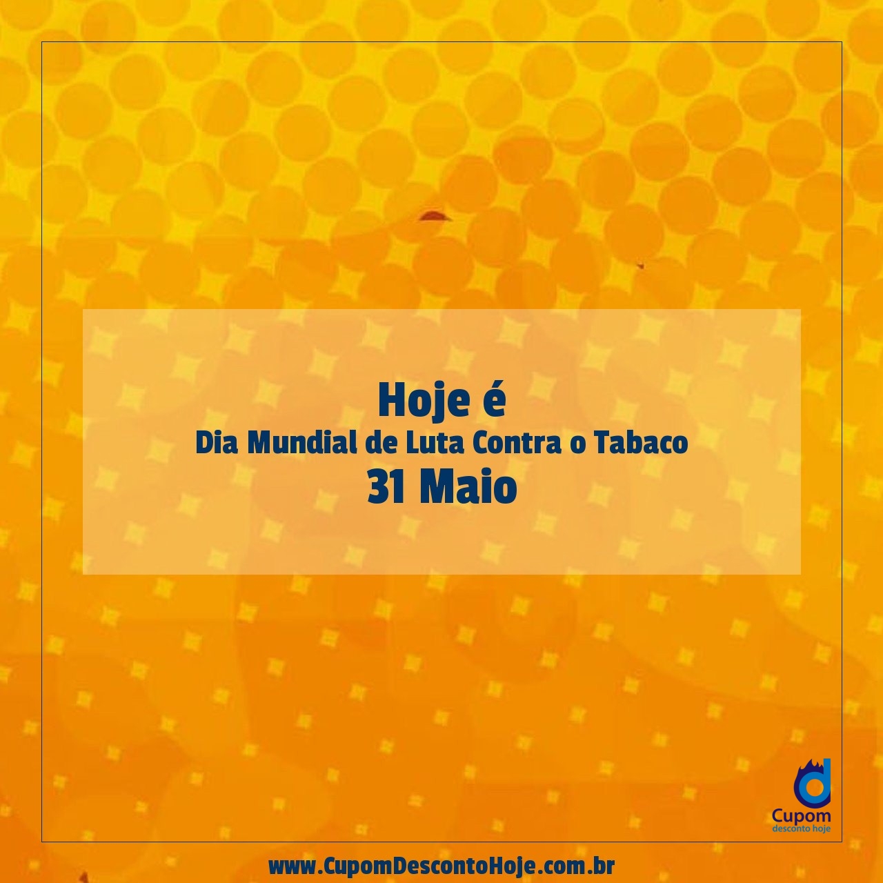 🚀 Hoje é Dia 31 Maio Dia Mundial De Luta Contra O Tabaco - Cupom ...